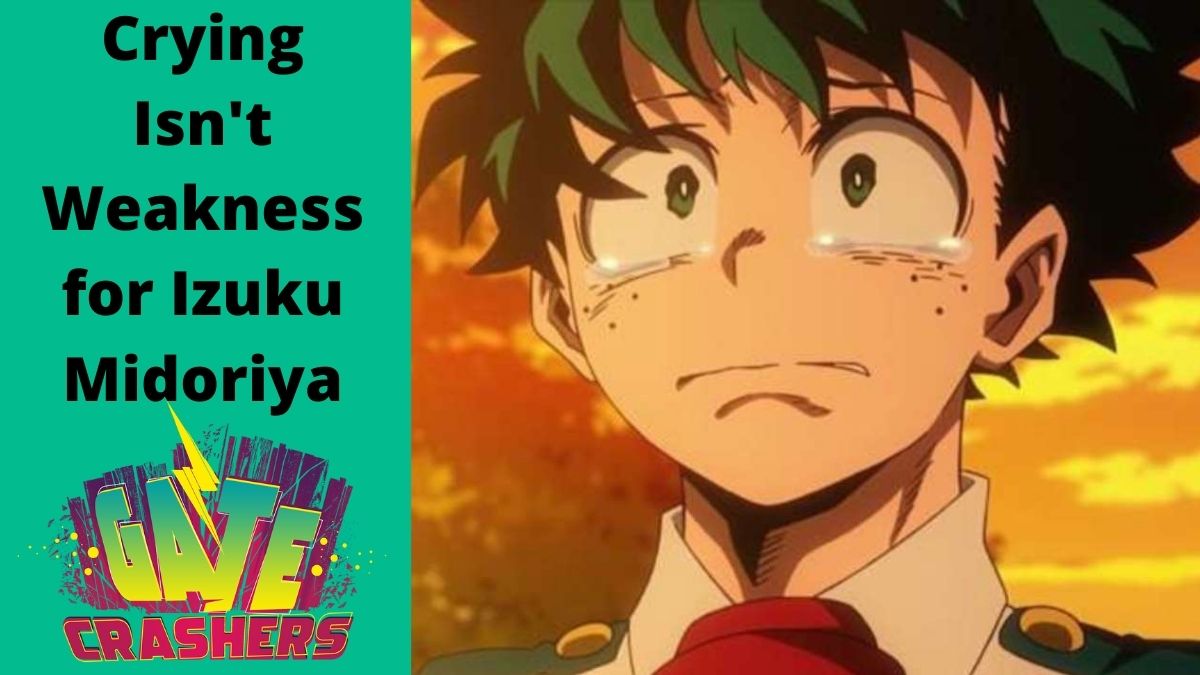 Crying Isn't Weakness for Izuku Midoriya | GateCrashers